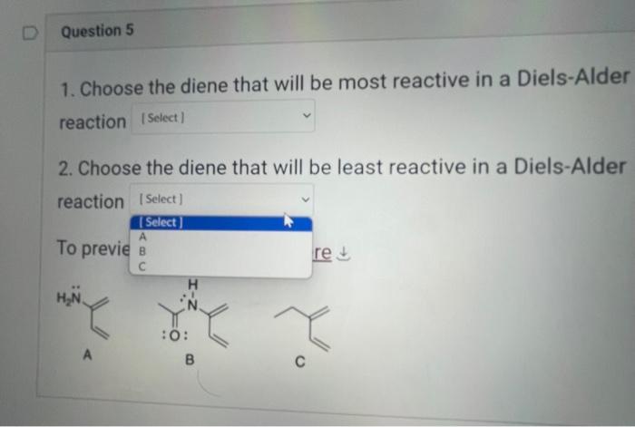 Solved Question 5 1. Choose the diene that will be most | Chegg.com