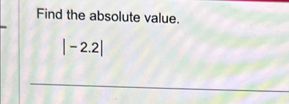Solved Find the absolute value.|-2.2| | Chegg.com
