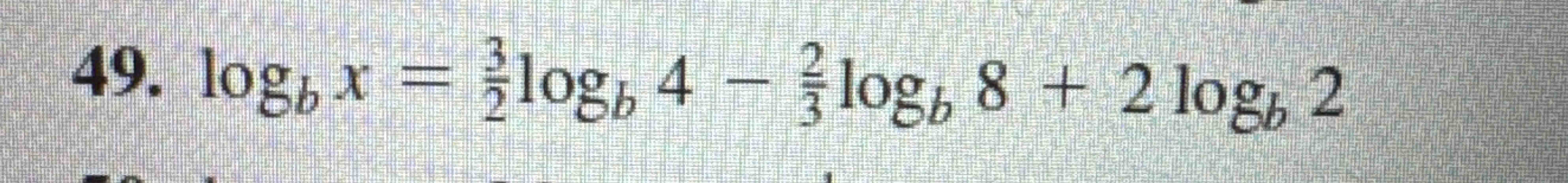 Solved logbx=32logb4-23logb8+2logb2solve for x | Chegg.com