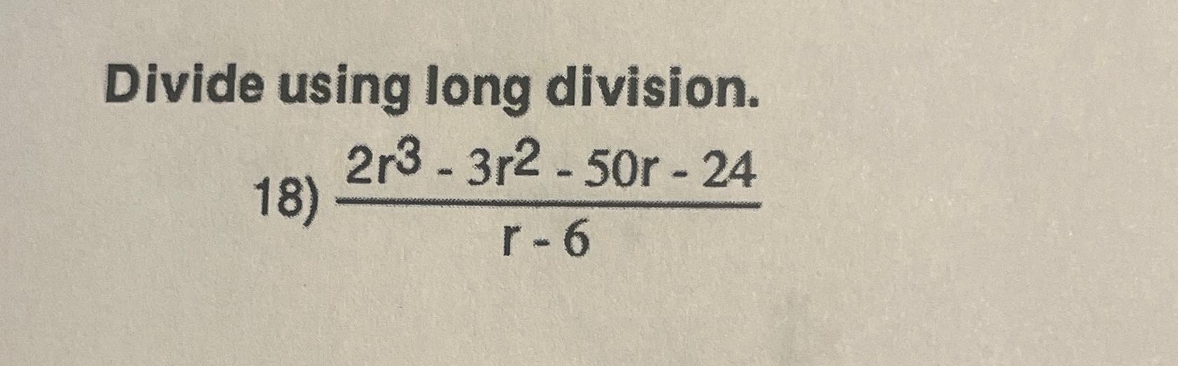 Solved Divide using long division.2r3-3r2-50r-24r-6 | Chegg.com