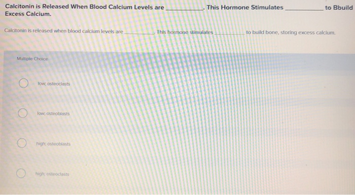 Solved Calcitonin is Released When Blood Calcium Levels are | Chegg.com