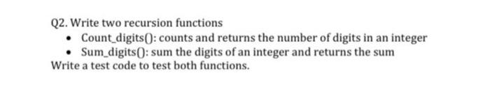 Solved Q2. Write two recursion functions • Count_digits(): | Chegg.com