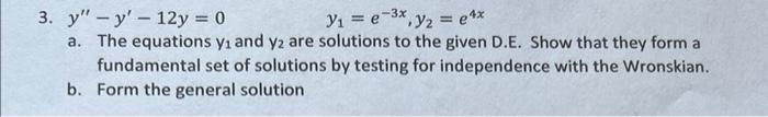 Solved 3. y′′−y′−12y=0y1=e−3x,y2=e4x a. The equations y1 and | Chegg.com