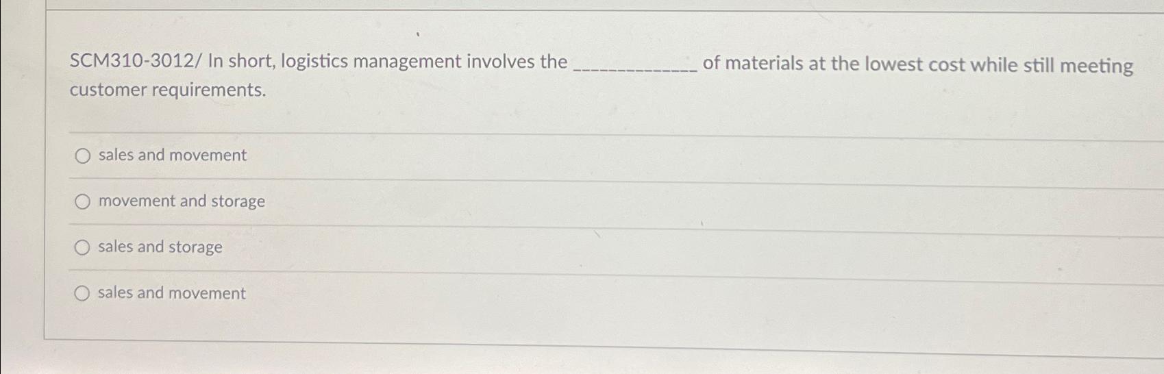 Solved SCM310-3012/ ﻿In short, logistics management involves | Chegg.com
