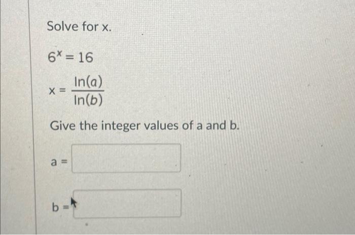 Solved Solve for x. 6x=16 In(a) In(b) Give the integer | Chegg.com