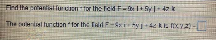 Solved Find the potential function f for the field F = 9X i | Chegg.com
