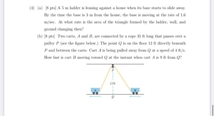 Solved (4) (a) [8pts] A 5 m ladder is leaning against a | Chegg.com