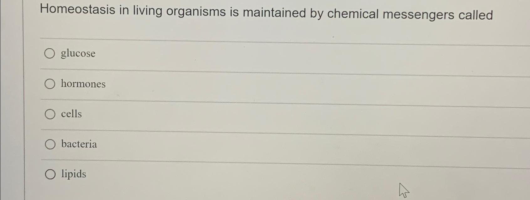 Solved Homeostasis in living organisms is maintained by | Chegg.com