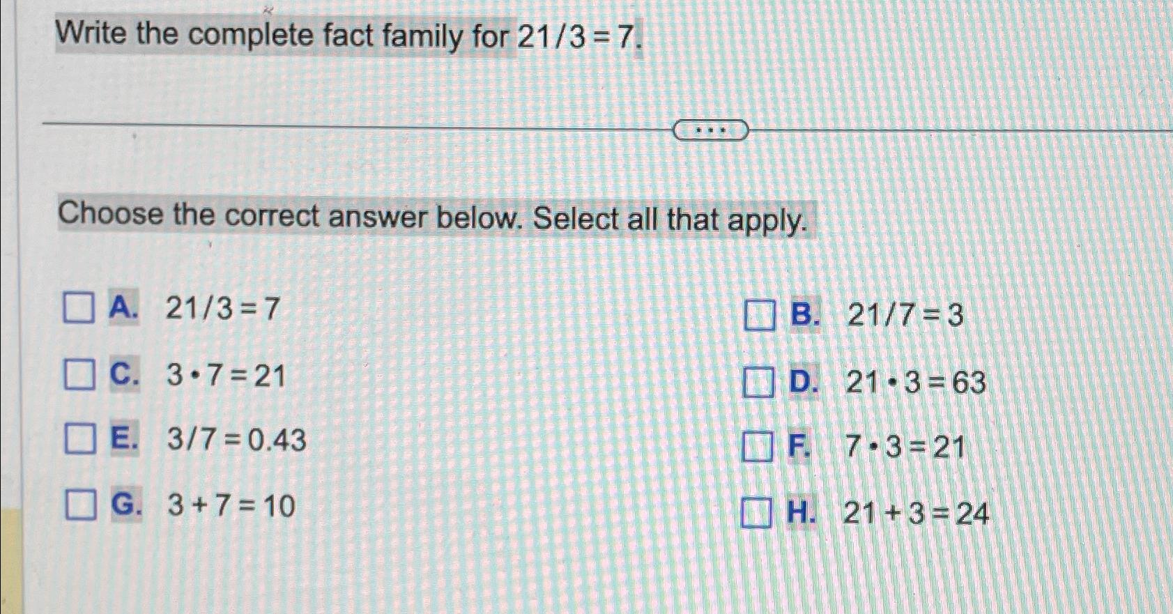 Solved Write the complete fact family for 213=7.Choose the | Chegg.com