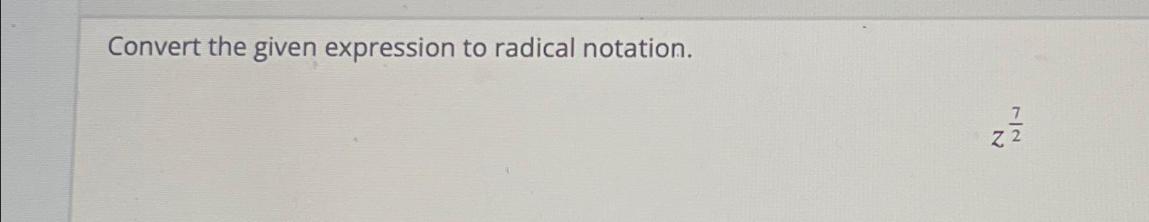 Solved Convert the given expression to radical notation.z72 | Chegg.com