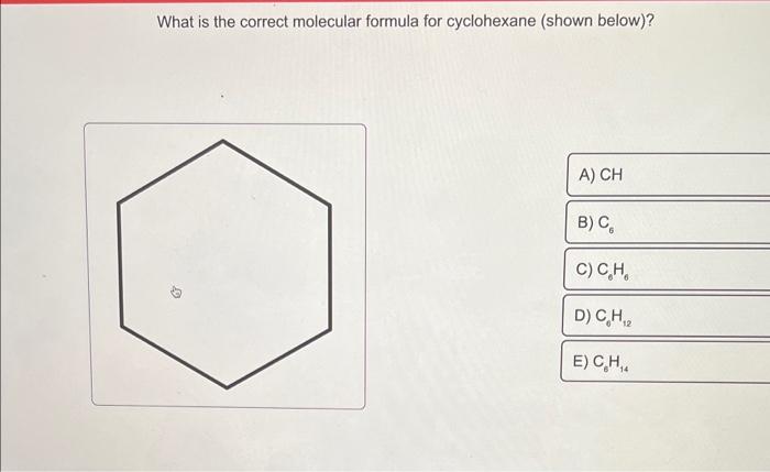 Solved What is the correct molecular formula for cyclohexane | Chegg.com