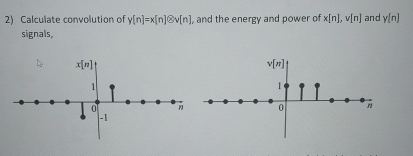 Solved Calculate convolution of y[n]=x[n]oxv[n], ﻿and the | Chegg.com