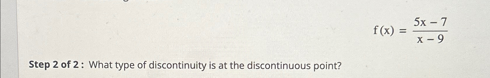 Solved f(x)=5x-7x-9Step 2 ﻿of 2: What type of discontinuity | Chegg.com