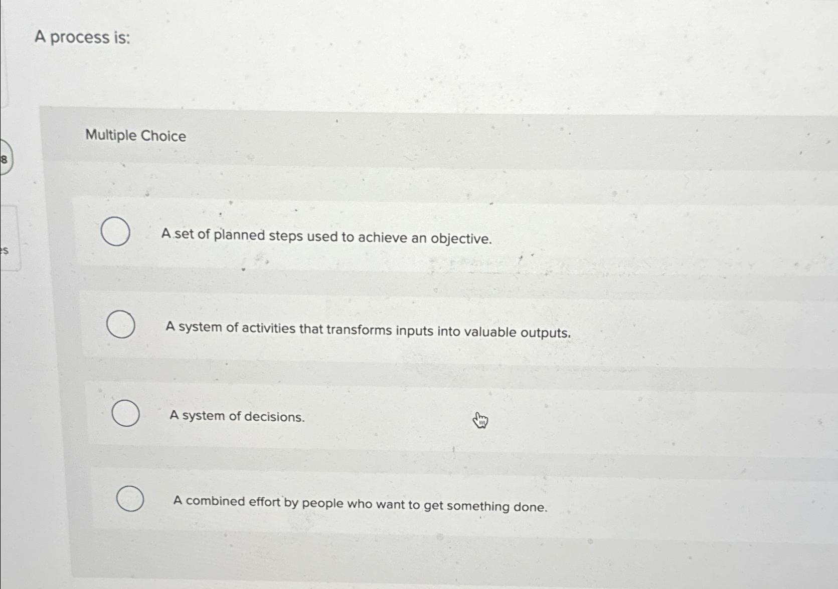 Solved A process is:Multiple ChoiceA set of planned steps | Chegg.com