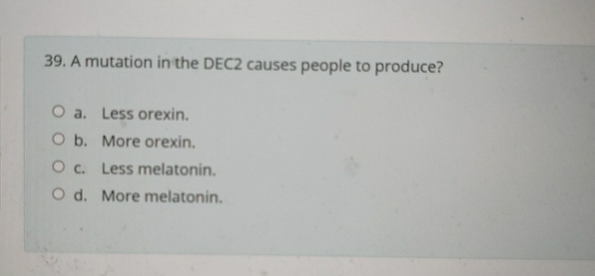 Solved A mutation in the DEC2 ﻿causes people to produce?a. | Chegg.com