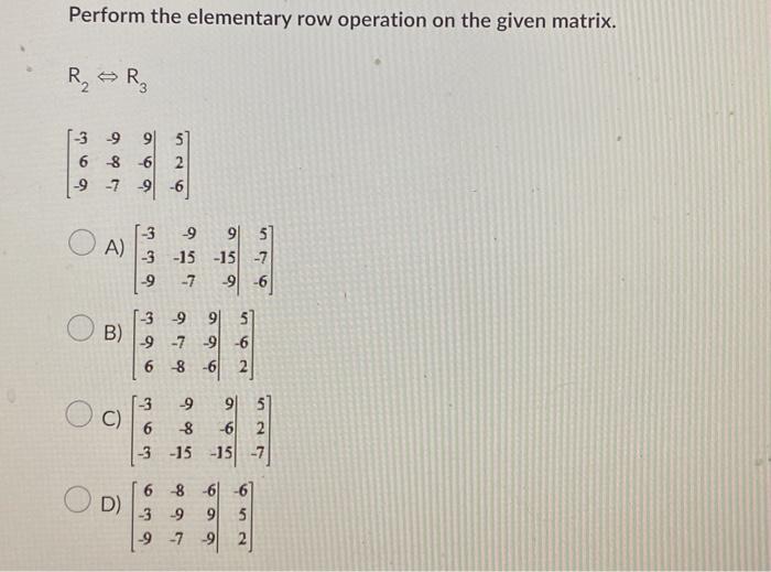 Solved Perform the indicated row operations on the following | Chegg.com