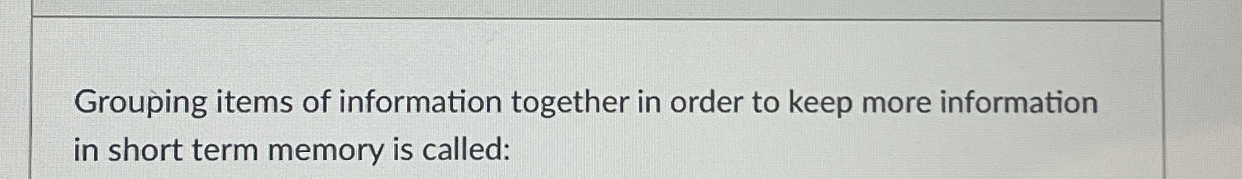 Solved Grouping items of information together in order to | Chegg.com