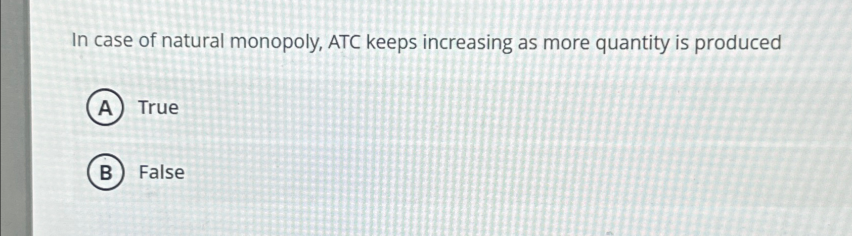Solved In case of natural monopoly, ATC keeps increasing as | Chegg.com