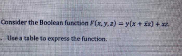 Solved Consider the Boolean function F(x,y,z) = y(x + xz) | Chegg.com