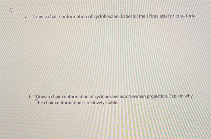 Solved a. Draw a chair conformation of cyclohexane. Label | Chegg.com