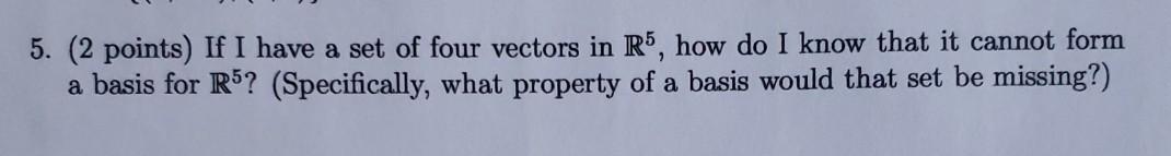 Solved 5. (2 points) If I have a set of four vectors in R5, | Chegg.com