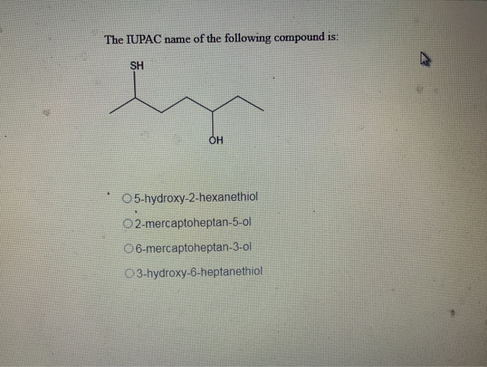 Solved The IUPAC name of the following compound is: SH OH | Chegg.com