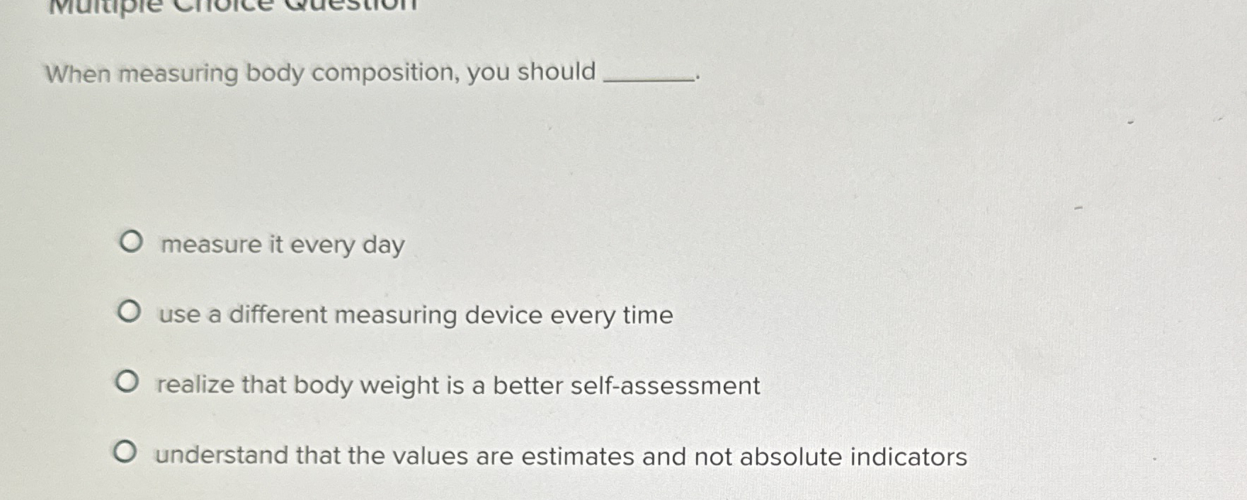 Solved When measuring body composition, you should measure | Chegg.com