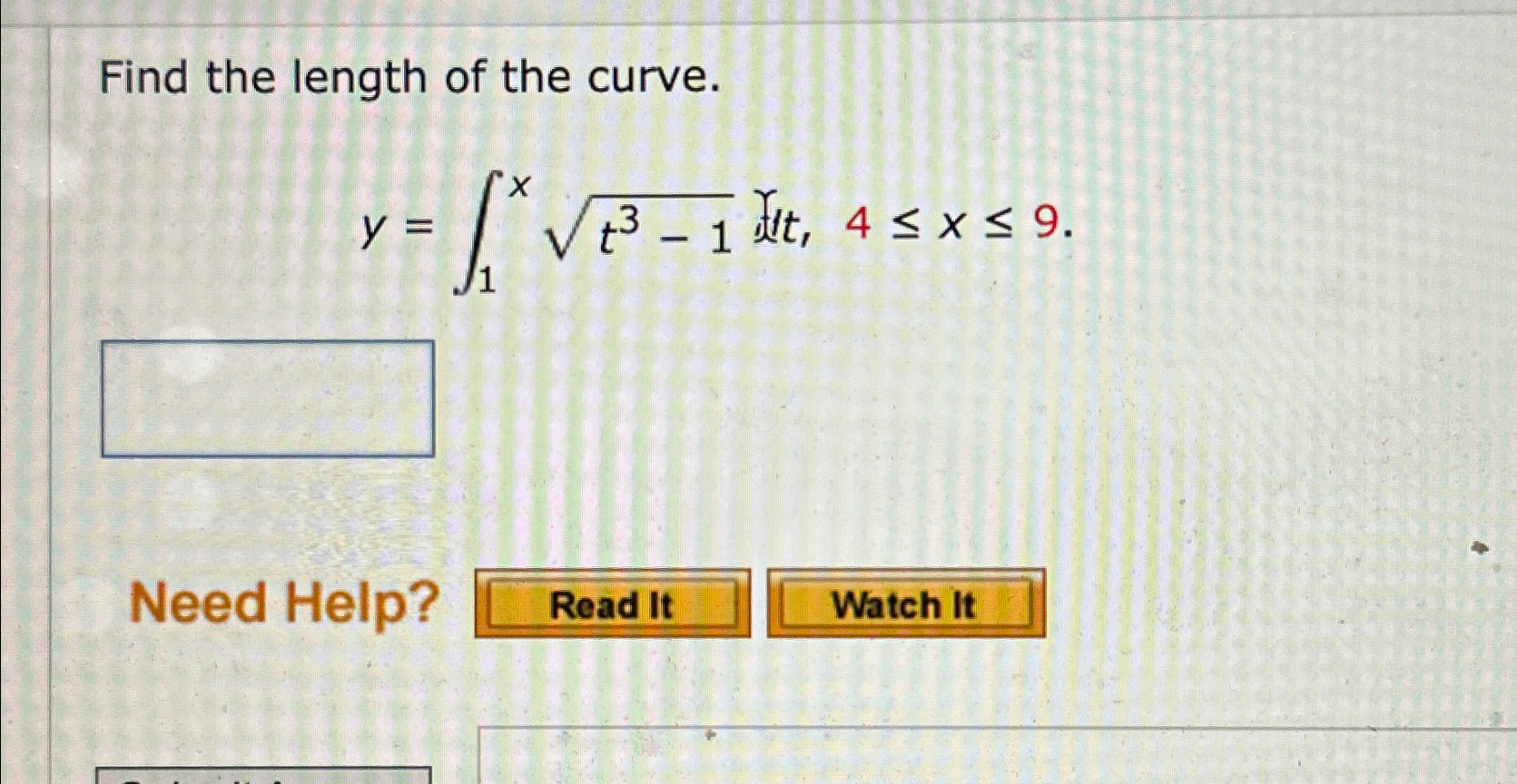 Solved Find the length of the curve.y=∫1xt3-12 ﻿Need Help? | Chegg.com