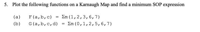 Solved Plot the following functions on a Karnaugh Map and | Chegg.com