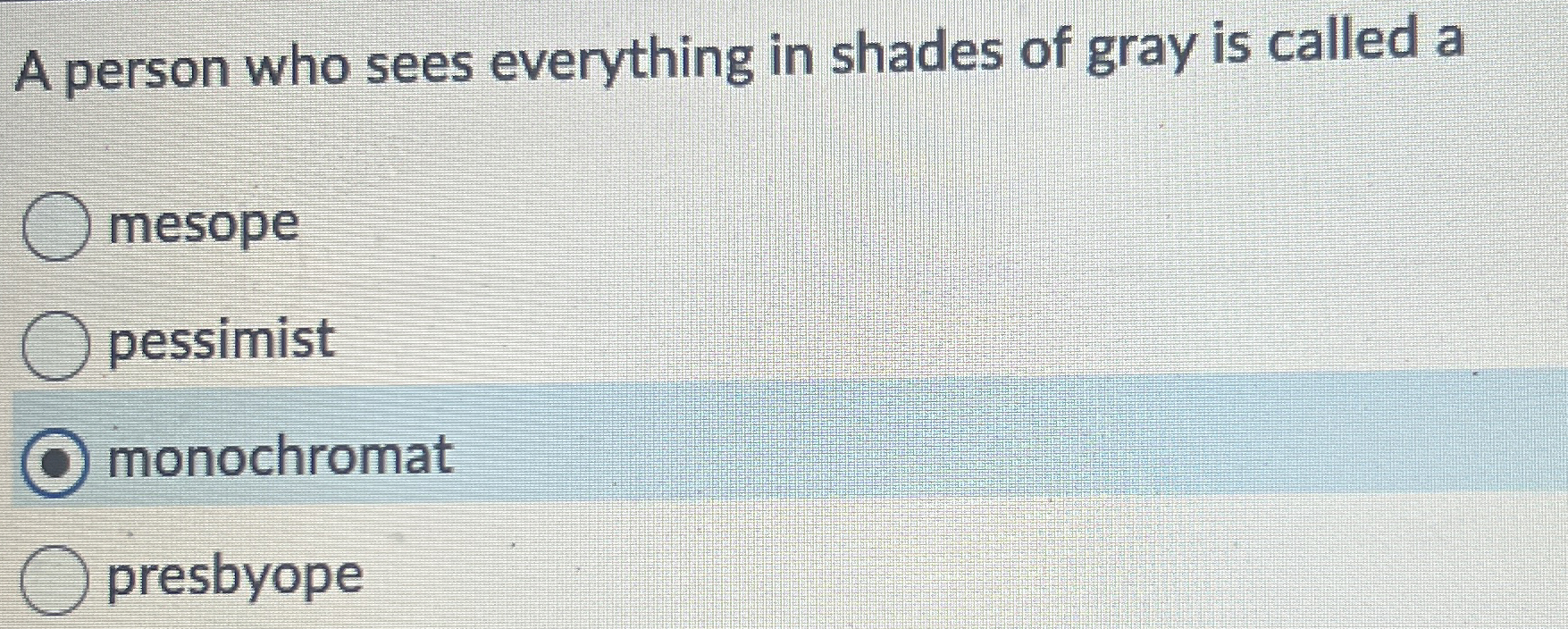 Solved A person who sees everything in shades of gray is | Chegg.com