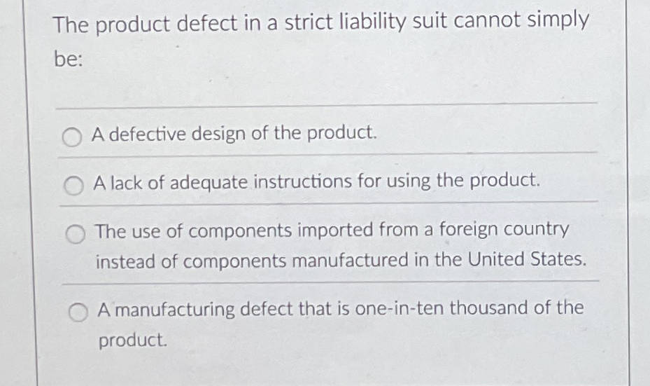 Solved The product defect in a strict liability suit cannot | Chegg.com