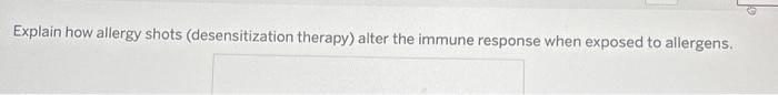 Solved Explain how allergy shots (desensitization therapy) | Chegg.com