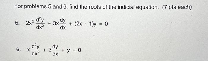 Solved For problems 5 and 6, find the roots of the indicial | Chegg.com