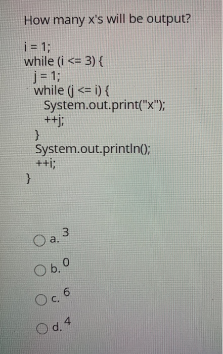 Solved How many x's will be output? i = 1; while (i