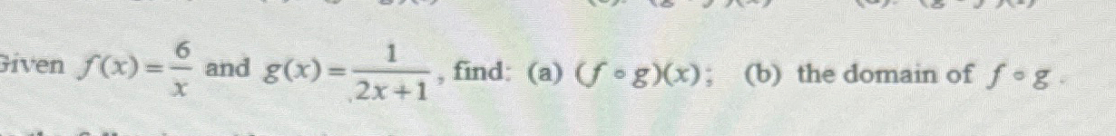 Solved Given f(x)=6x ﻿and g(x)=12x+1, ﻿find: (a) (f@g)(x)(b) | Chegg.com
