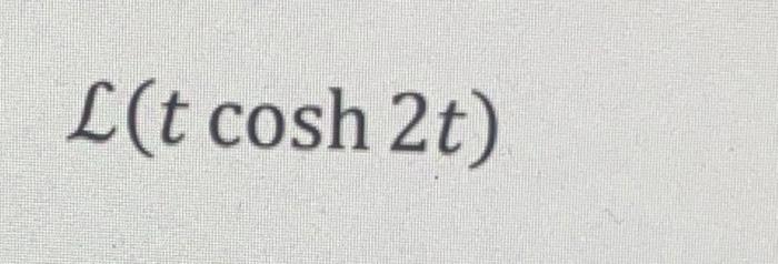 Solved L(t cosh 2t) | Chegg.com