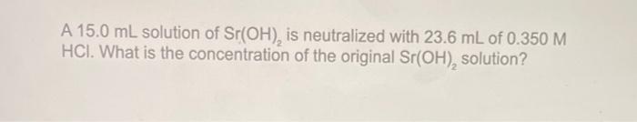 Solved A 15.0 mL solution of Sr(OH)2 is neutralized with | Chegg.com