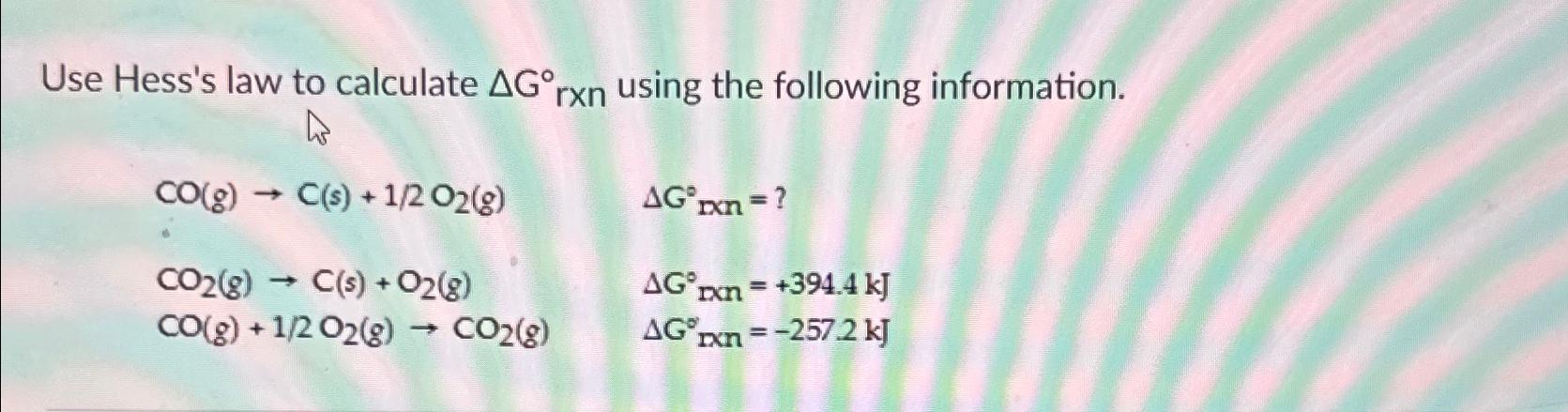 Solved Use Hess's law to calculate ΔG°?rxn ﻿using the | Chegg.com