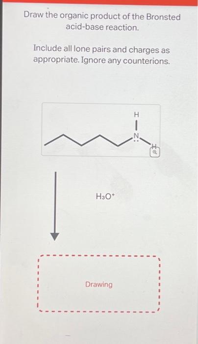 Solved Draw the organic product of the Bronsted acid-base | Chegg.com