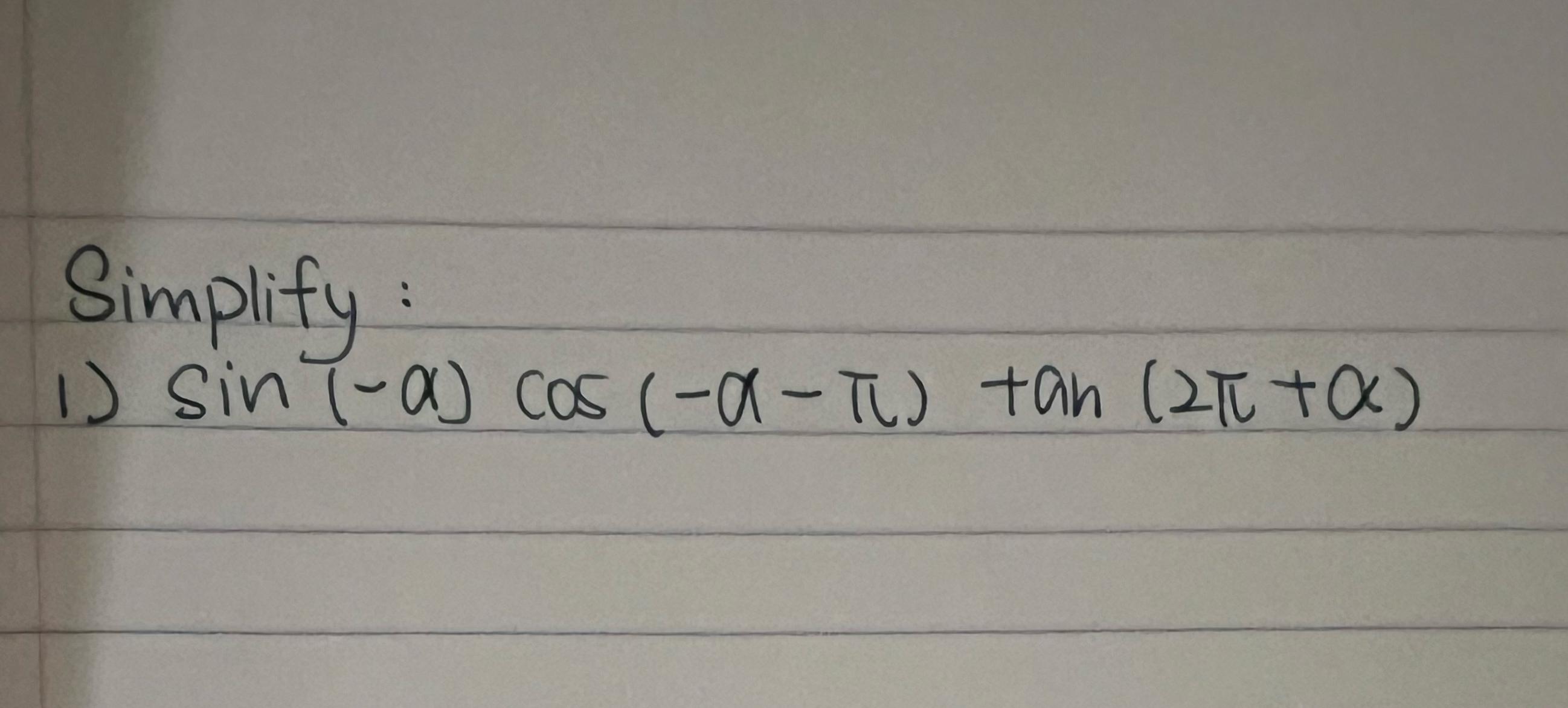 Solved Simplify:sin(-α)cos(-α-π)tan(2π+α) | Chegg.com