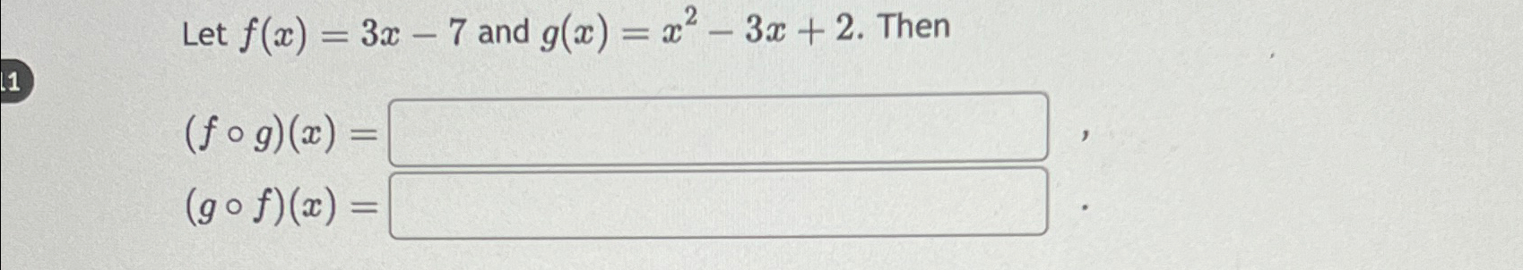 Solved Let f(x)=3x-7 ﻿and g(x)=x2-3x+2. | Chegg.com