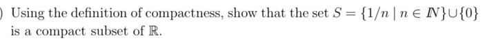 Solved Using the definition of compactness, show that the | Chegg.com