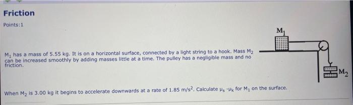 Solved Friction Points:1 M1 has a mass of 5.55 kg. It is on | Chegg.com