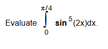 Solved Evaluate ∫0π4sin5(2x)dx | Chegg.com