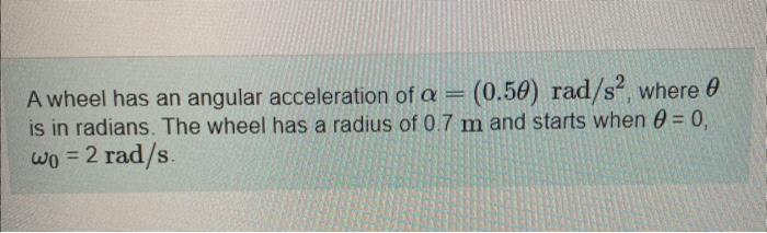 Solved A wheel has an angular acceleration of | Chegg.com