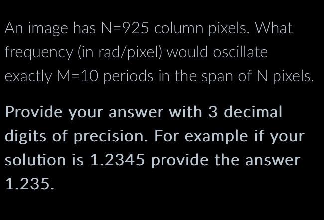 Solved An image has N=925 column pixels. What frequency (in | Chegg.com