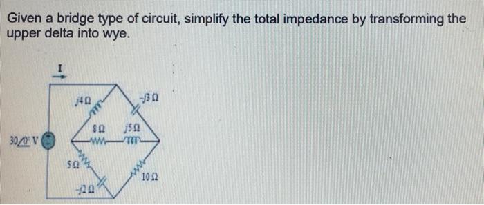 Solved Given a bridge type of circuit, simplify the total | Chegg.com