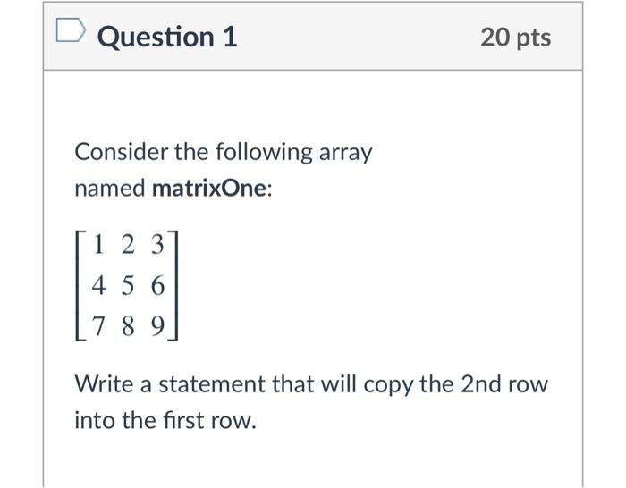 Solved Question 1 20 pts Consider the following array named | Chegg.com