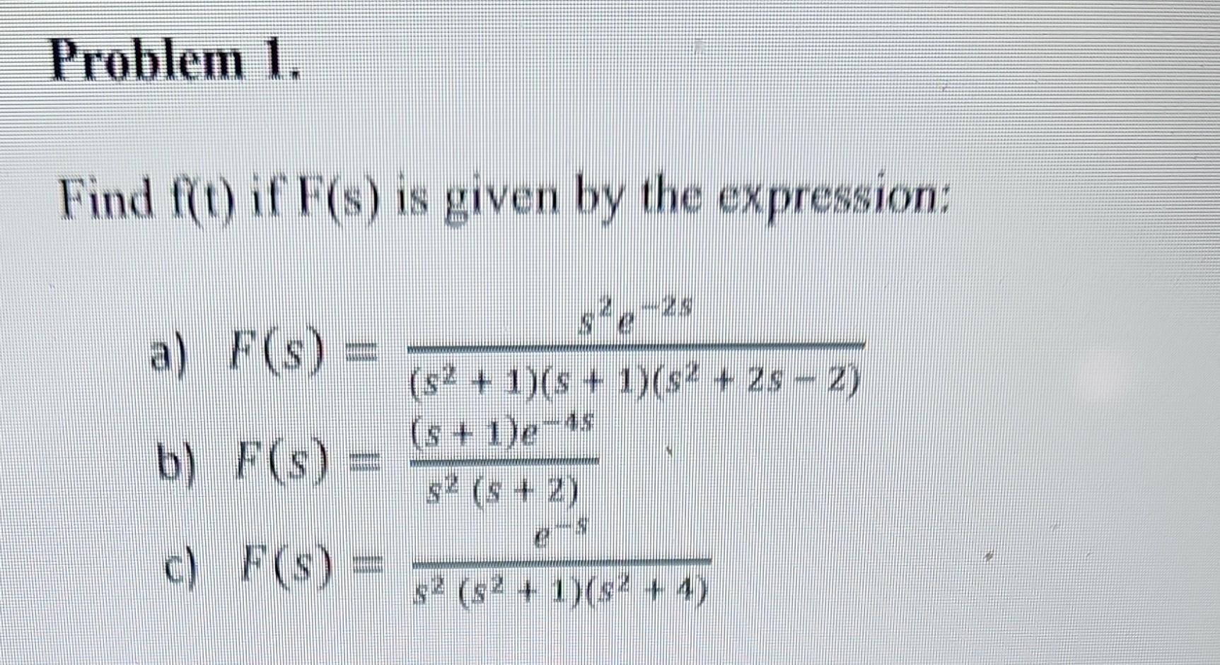 Solved Find f(t) if F(s) is given by the expression: a) | Chegg.com