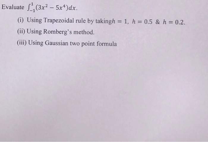 Solved Evaluate $1,(3x2 – 5x4)dx. (i) Using Trapezoidal rule | Chegg.com